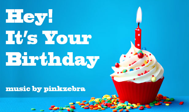 Hey! It's Your Birthday by pinkzebra | AudioJungle